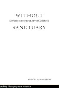 Without Sanctuary: Lynching Photography in America (15th Edition ...